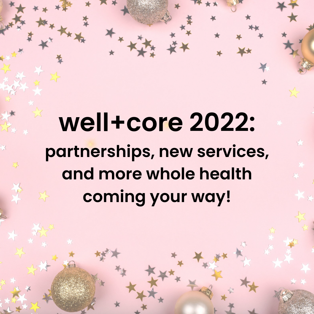 Well + Core 2022: Partnerships, new services, and more whole health co ...